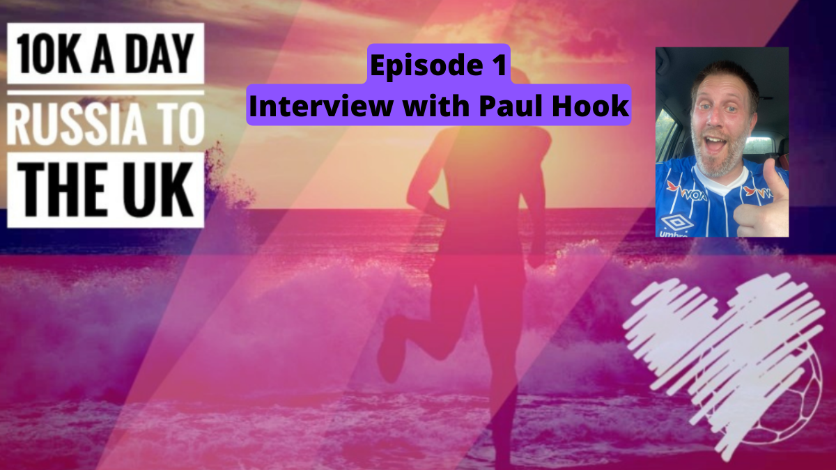 10k a Day Russia to the UK: Episode 1 – Paul Hook Interview – Heart of Football
